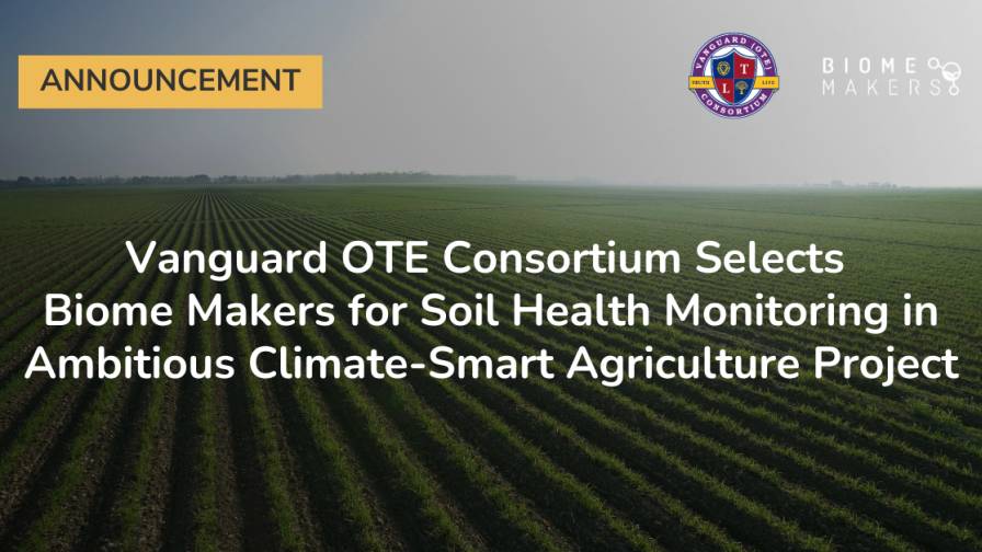 Vanguard OTE Consortium Selects Biome Makers for Soil Health Monitoring in Ambitious Climate ...